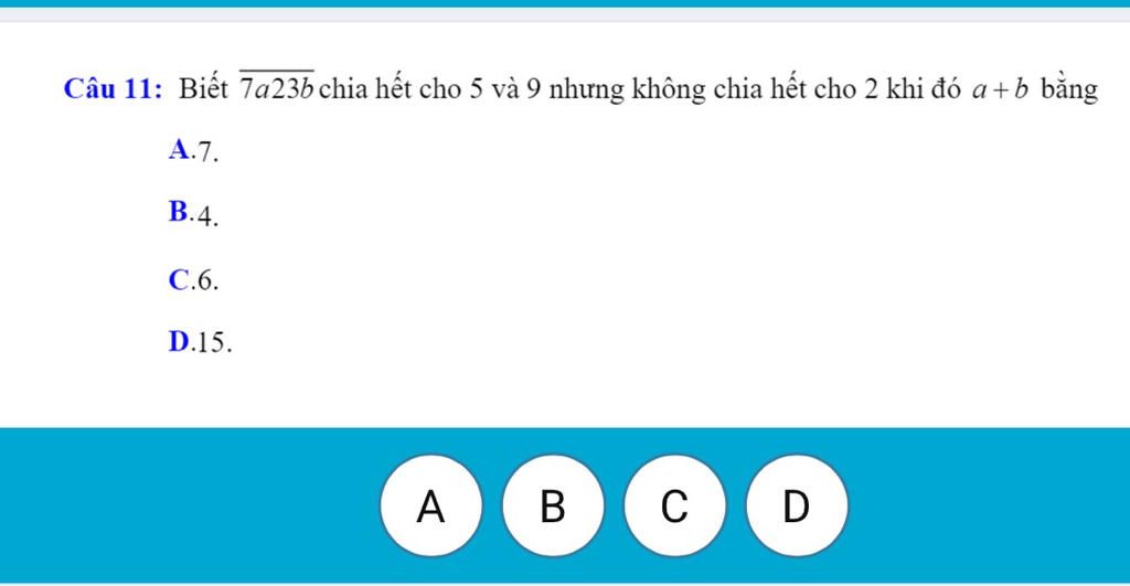 Câu 11: Biết 7a23b chia hết cho 5 và 9 nhưng không chia hết cho 2 khi ...