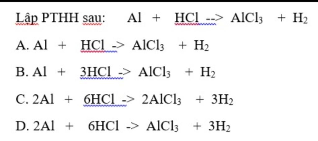 Lập PTHH sau: Al + HCl --> AlCl3 + H2 wwhdn ww wwmw w A. Al + HCl ...