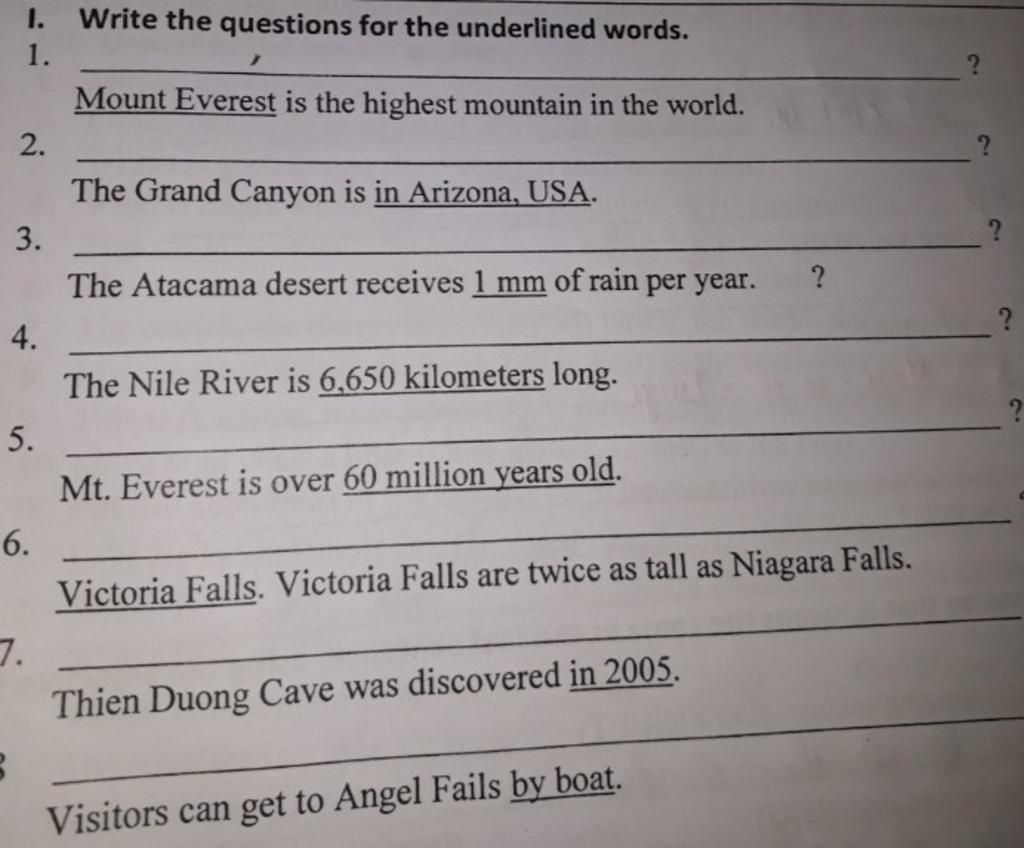 2. 1. Write the questions for the underlined words. 1. Mount Everest is ...