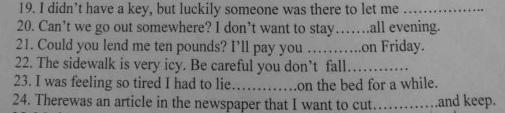 19. I didn't have a key, but luckily someone was there to let me 20 ...