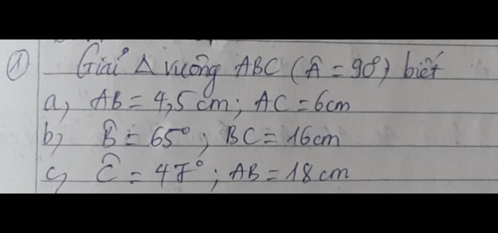 o Giải Á vuông ABC CÂ907 biết A A a, AB = 4,5cm; AC = 6cm by B = 65 ...