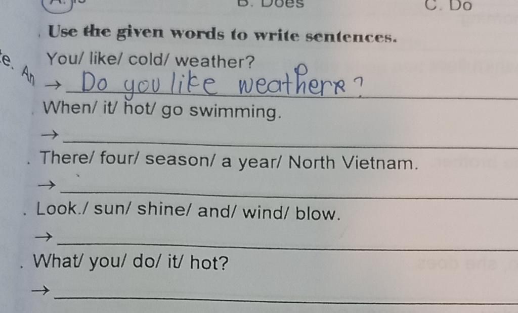 te. Use the given words to write sentences. You/ like/ cold/ weather ...