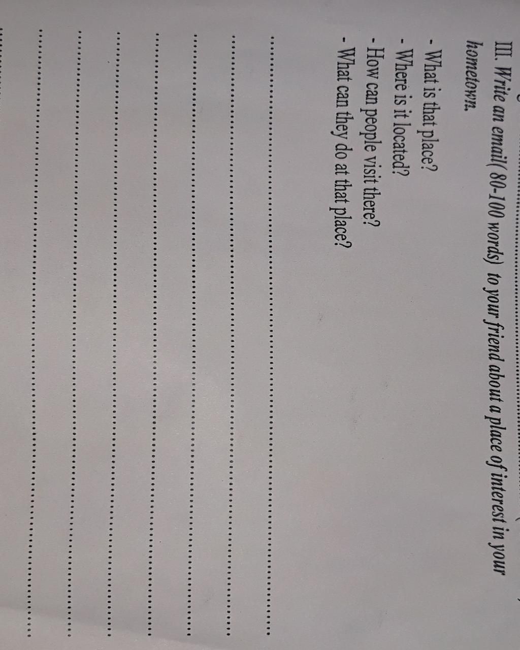 III. Write an email( 80-100 words) to your friend about a place of ...