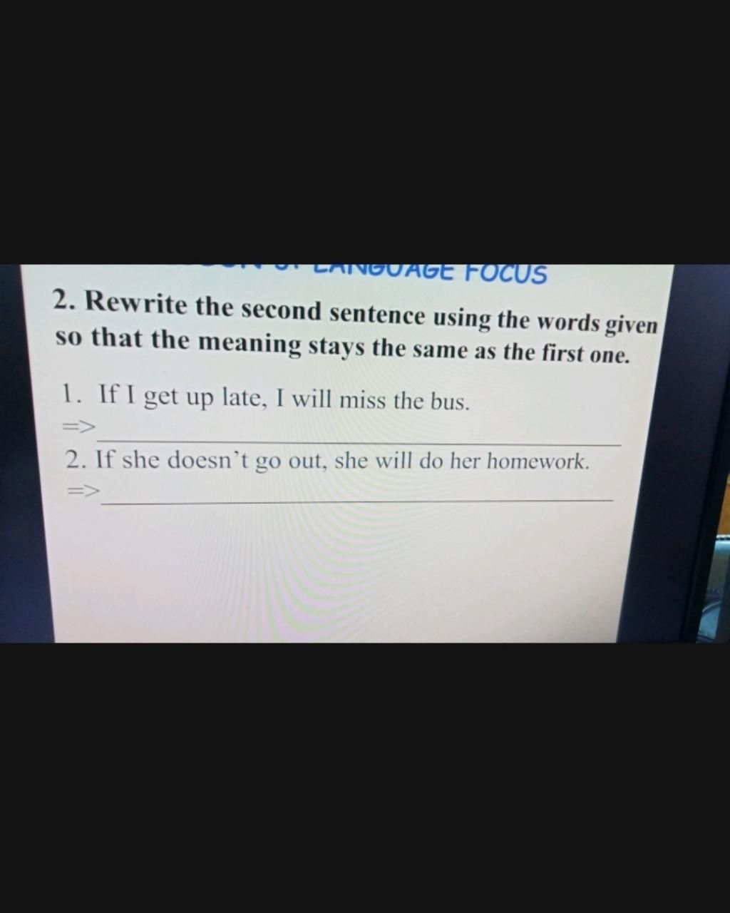 INGUAGE FOCUS 2. Rewrite the second sentence using the words given so ...