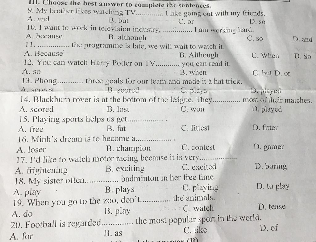 III. Choose the best answer to complete the sentences. 9. My brother ...