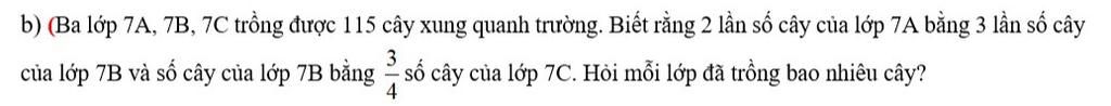 b) (Ba lớp 7A, 7B, 7C trồng được 115 cây xung quanh trường. Biết rằng 2 ...
