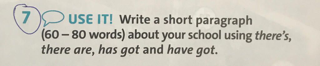 7 USE IT! Write a short paragraph (60-80 words) about your school using ...