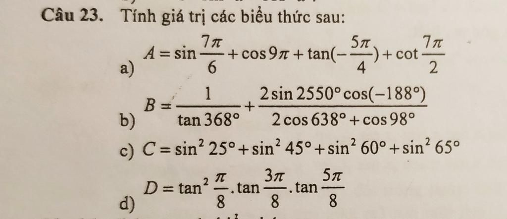 Câu 23. Tính giá trị các biểu thức sau: 7π a) A = sin d) - B = 6 D = tan 1 2 sin 2550° cos(-188 ...