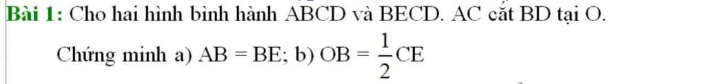 Bài 1: Cho hai hình bình hành ABCD và BECD. AC cắt BD tại O. 1 Chứng ...