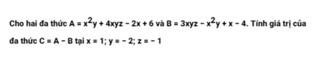 Cho hai đa thức A = xảy + 4xyz - 2x + 6 và B = 3xyz - xảy + x − 4. Tính ...