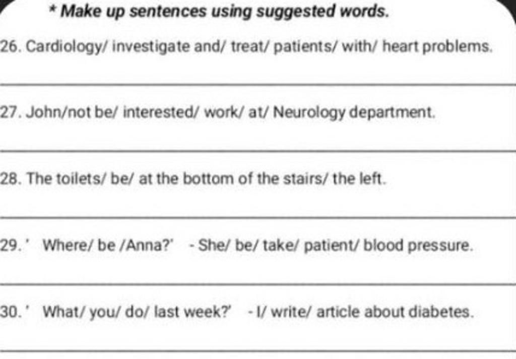 *Make up sentences using suggested words. 26. Cardiology/investigate ...
