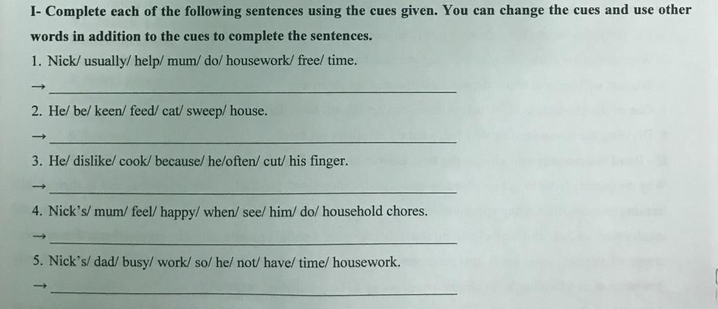 I- Complete each of the following sentences using the cues given. You can change the cues and ...