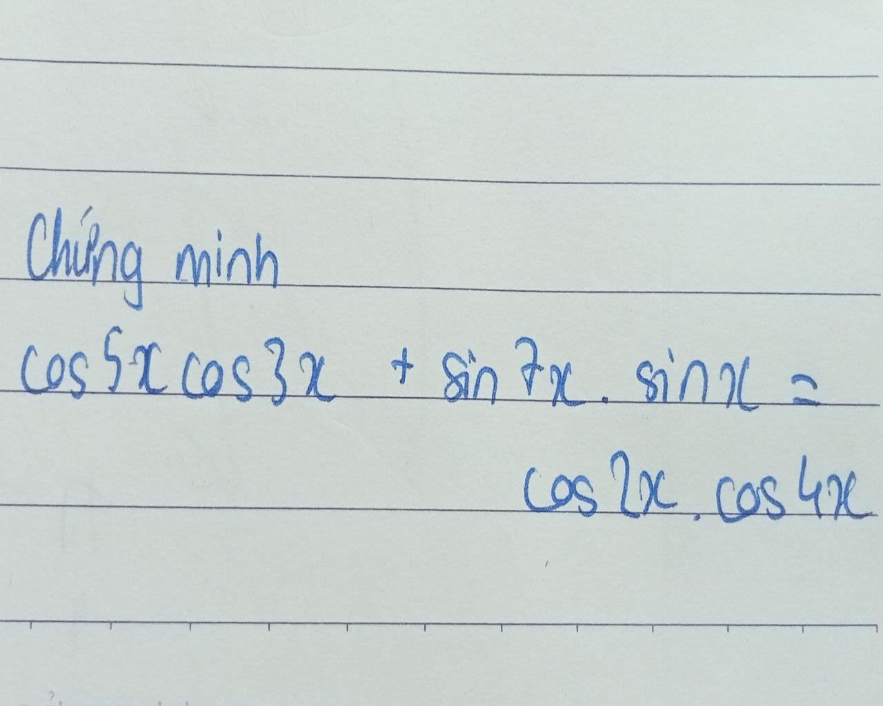 Chứng minh cos 5x cos3x + Sin 7x. sinx = Cos 2x, cos 4x