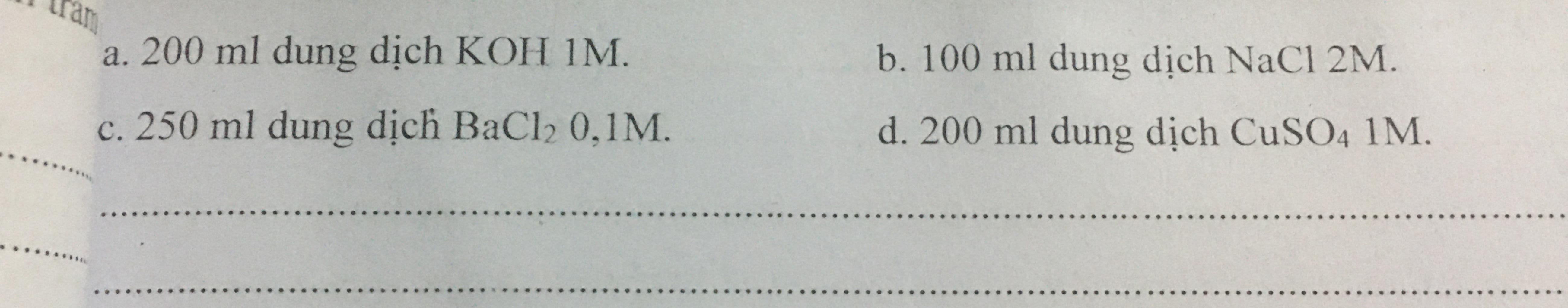 am a. 200 ml dung dịch KOH 1M. c. 250 ml dung dịch BaCl 0,1M. b. 100 ml dung dịch NaC1 2M. d ...