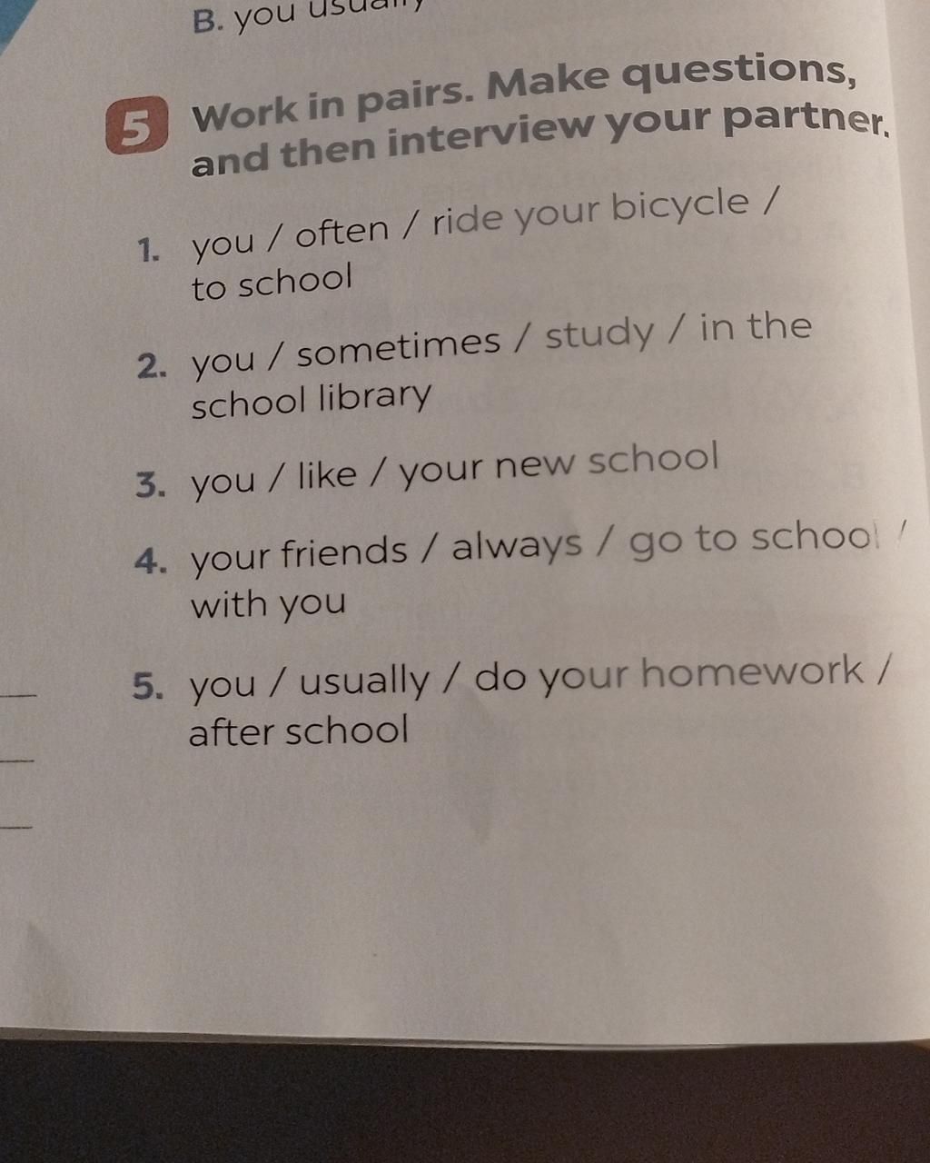 B. you 5 Work in pairs. Make questions, and then interview your partner ...