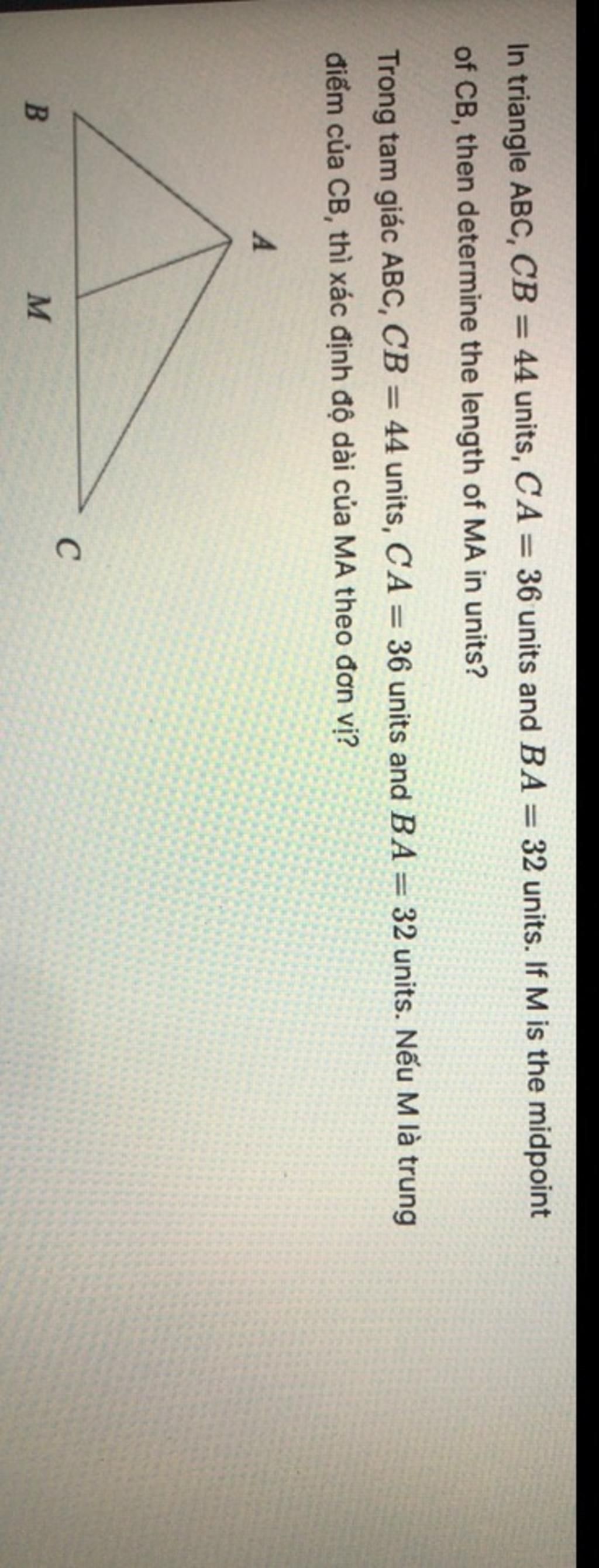 In triangle ABC, CB = 44 units, CA = 36 units and BA = 32 units. If M ...