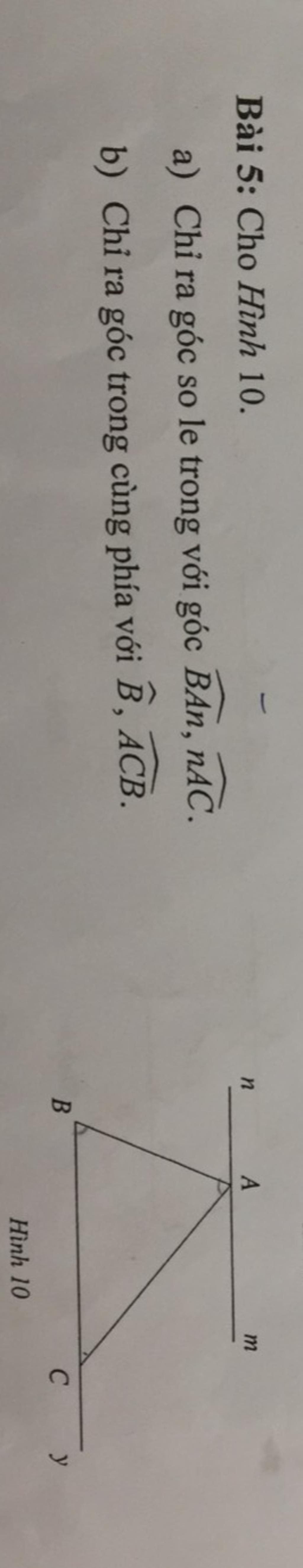 Bài 5: Cho Hình 10. a) Chỉ ra góc so le trong với góc BAn, nẠC. b) Chỉ ra góc trong cùng phía ...