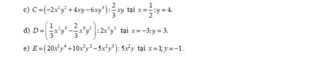 2 1 c) C=(-2xy + 4xy-6xy®) xy tại x=-y=4. : 1 d) D= D= xyxy:2 ? tại x ...