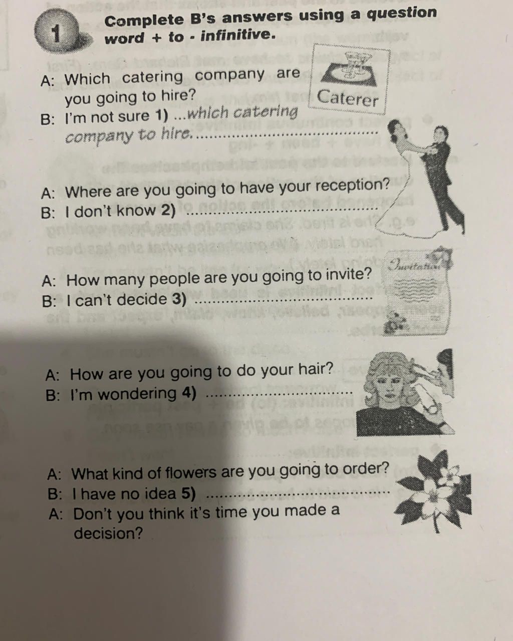 Complete B's answers using a question word + to infinitive. 1 A: Which ...