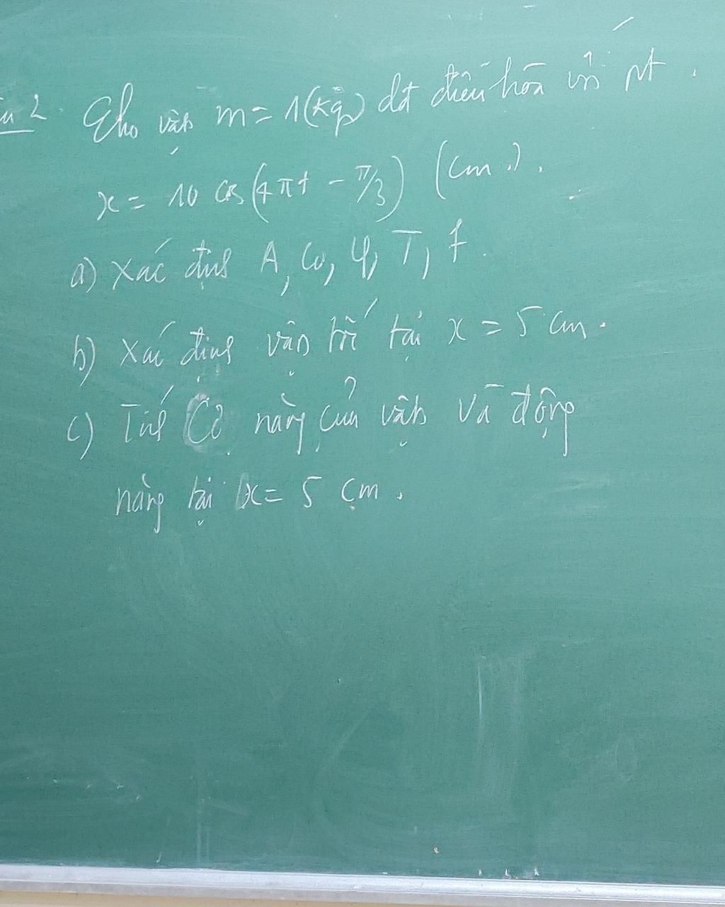 12 cho / vah m= 1(kg) dit chien hon in pet X = 10 (²₂ (Fat -73) (cm). a ...