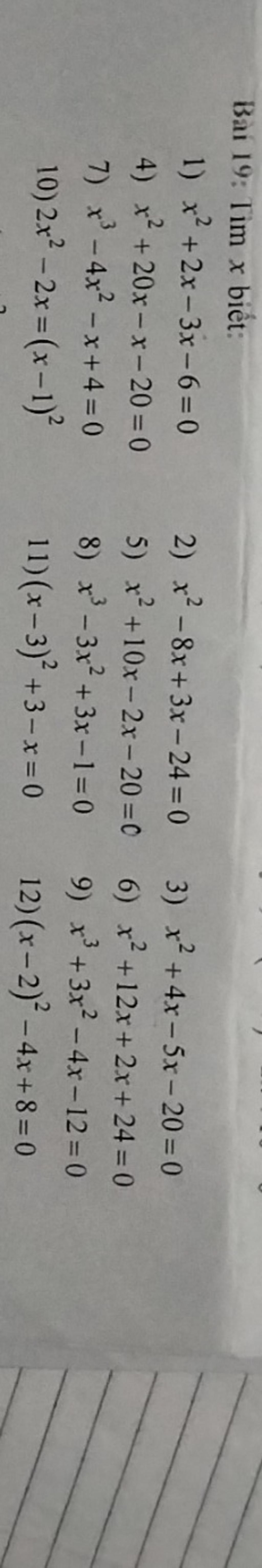 Bài 19: Tìm x biết: 1) x²+2x-3x-6=0 4) x² +20x-x-20=0 7) x² - 4x²-x+4=0 ...