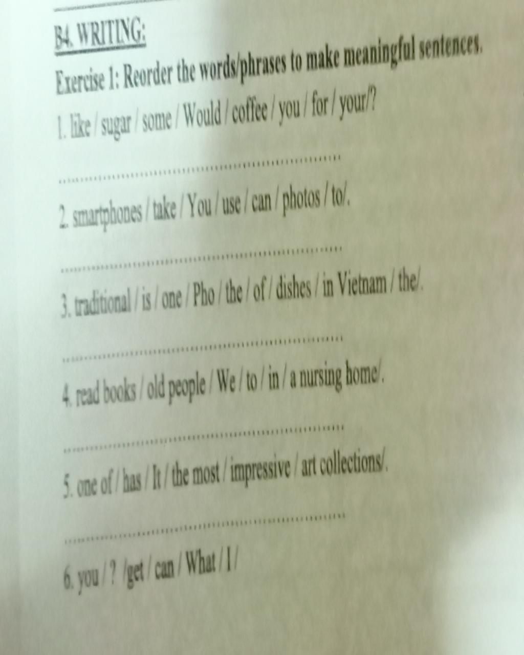 B4. WRITING: Exercise 1: Reorder the words/phrases to make meaningful ...