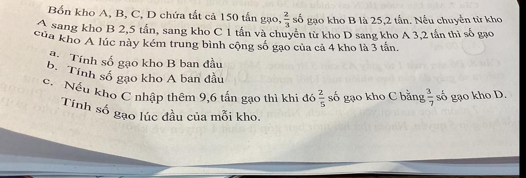 Bốn kho A, B, C, D chứa tất cả 150 tấn gạo, ậ số gạo kho B là 25,2 tấn. Nếu chuyển từ kho A sang ...