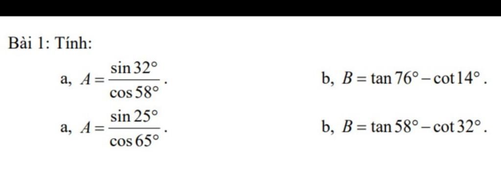 Bài 1: Tính: sin 32° a, A = cos 58° sin 25° a, A = cos 65° b,