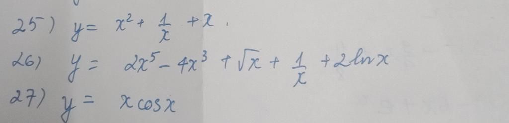 25) y= x² + 1 +2. 261 y= 2x5-4x3 +√x + 1 + 2lmx 27) y = x cos x