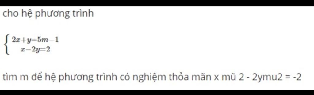 cho hệ phương trình 2x+y=5m-1 x-2y=2 tìm m để hệ phương trình có nghiệm ...