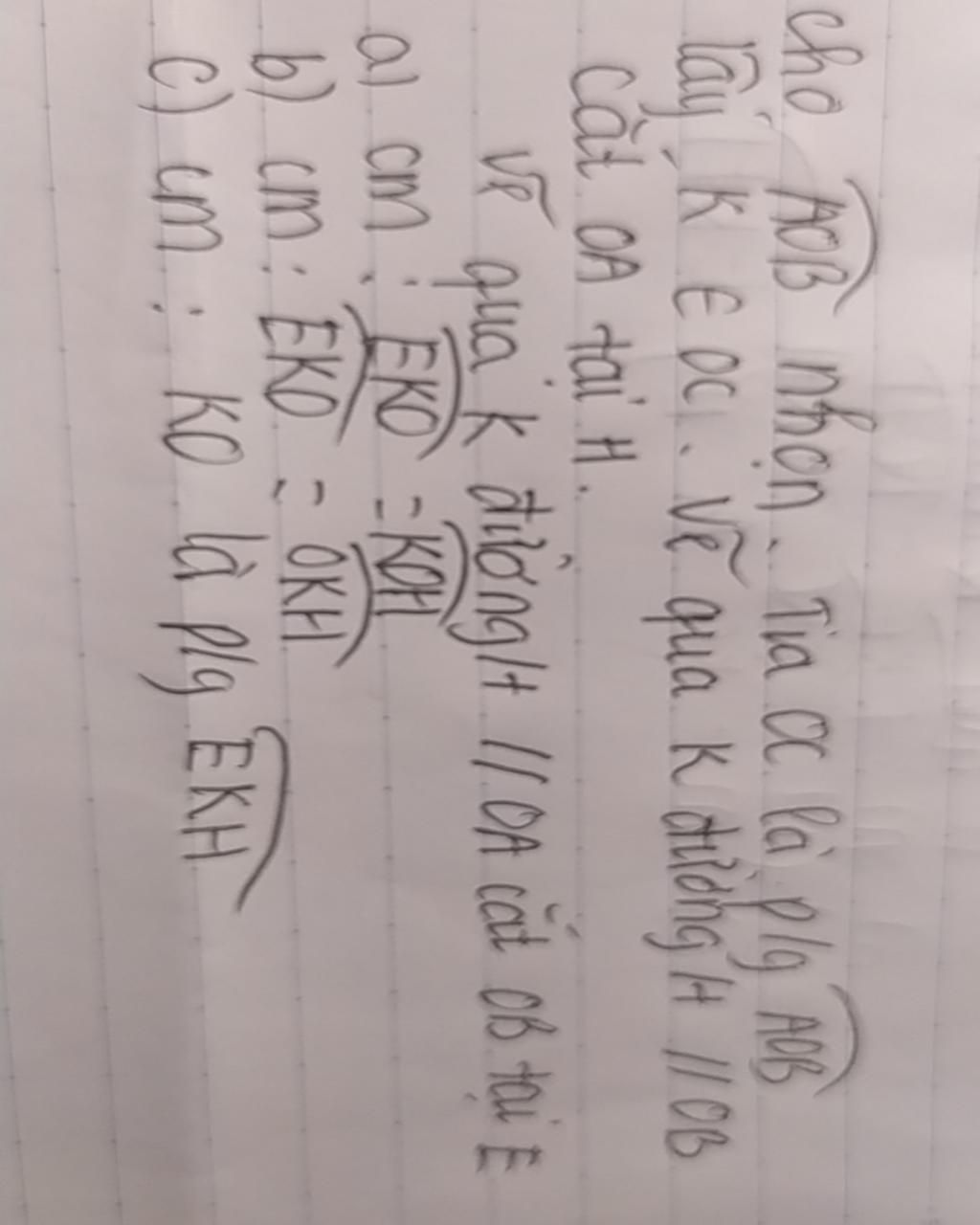 cho ACB nhọn. Tia CC là pls ACB Tay K E oc. Ve qua K didng H 11 OB cat ...