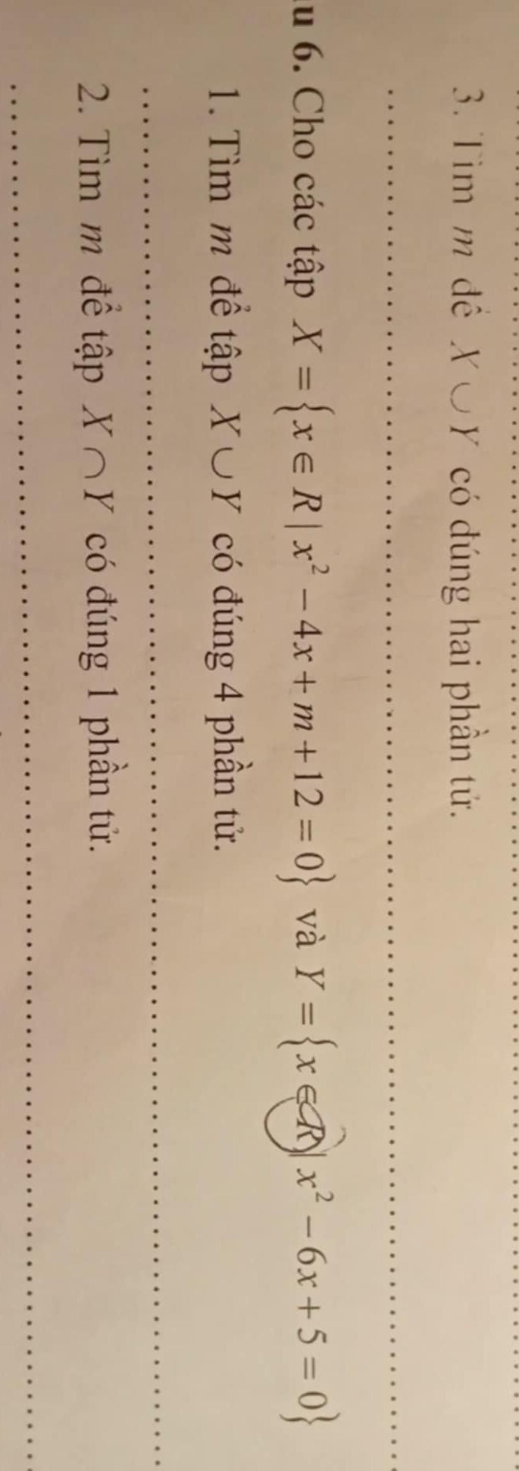 3. Tìm m để XUY có đúng hai phần tử. u 6. Cho các tập X ={reR|x–4x+m+12 ...
