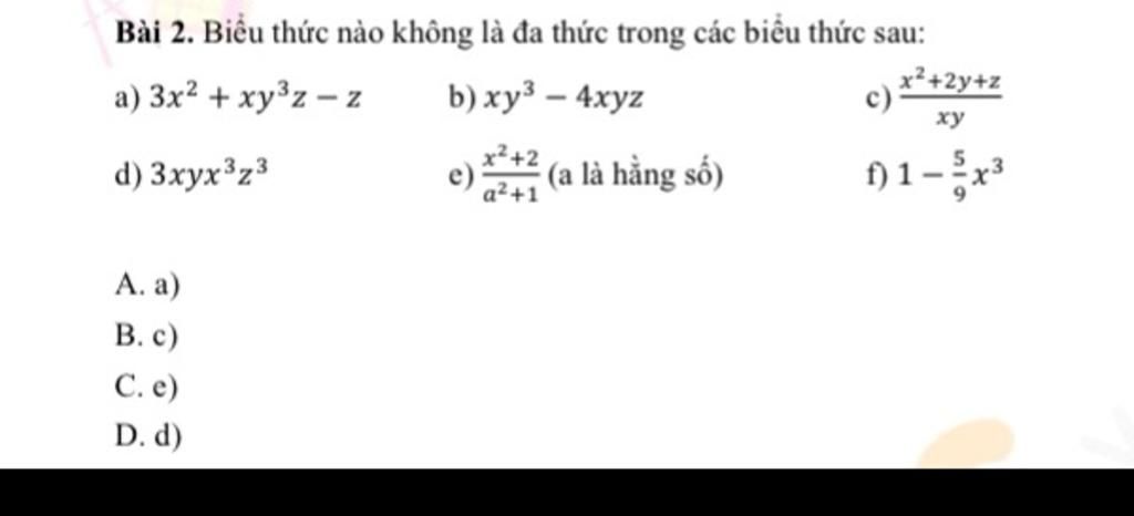 Bài 2. Biểu thức nào không là đa thức trong các biểu thức sau: b) xy3 ...