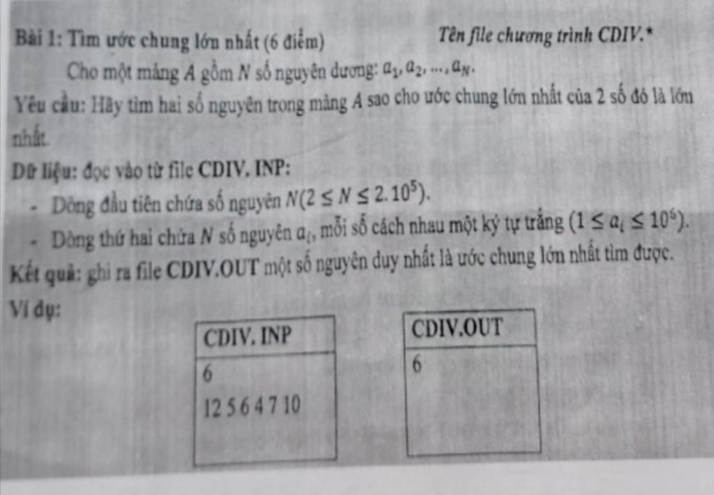Bài 1: Tìm ước chung lớn nhất (6 điểm) Tên file chương trình CDIV N Cho ...