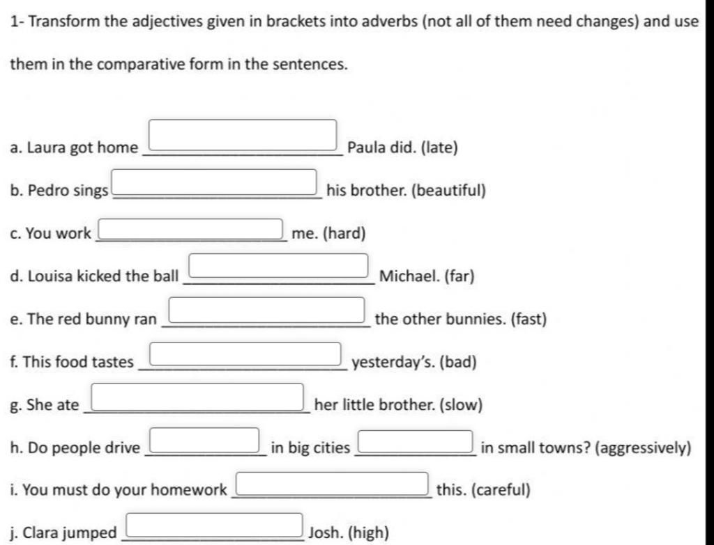 1- Transform the adjectives given in brackets into adverbs (not all of ...