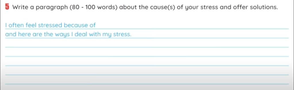 Write a paragraph (80 - 100 words) about the cause(s) of your stress ...