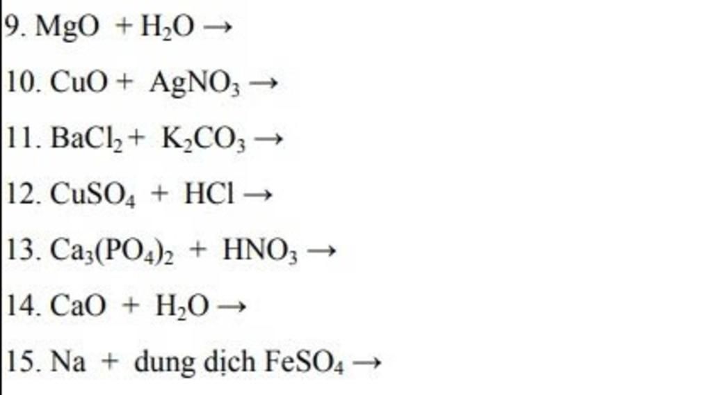 9. MgO + H2O→ 10. CuO+ AgNO3 → 11. BaCl₂+ K2CO3 → 12. CuSO4 + HCl → 13 ...