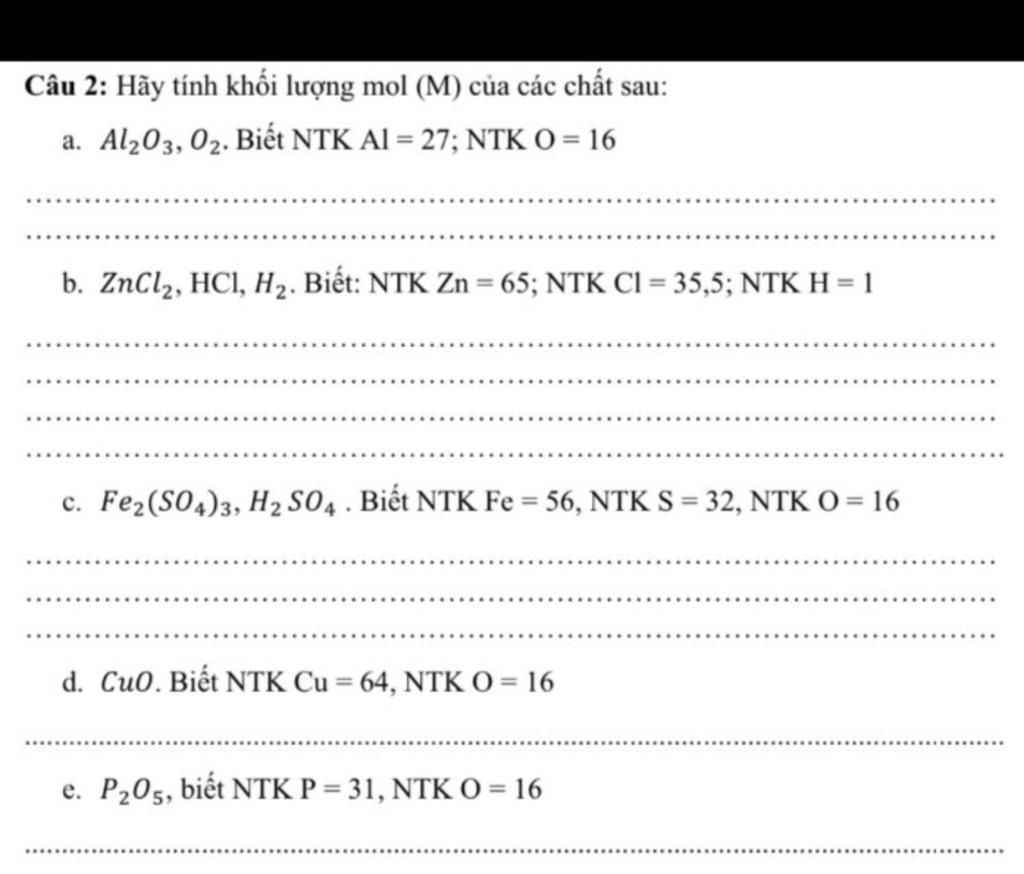 Câu 2: Hãy tính khối lượng mol (M) của các chất sau: a. Al2O3, 02. Biết ...