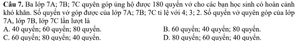 Câu 7. Ba lớp 7A; 7B; 7C quyên góp ủng hộ được 180 quyển vở cho các bạn ...
