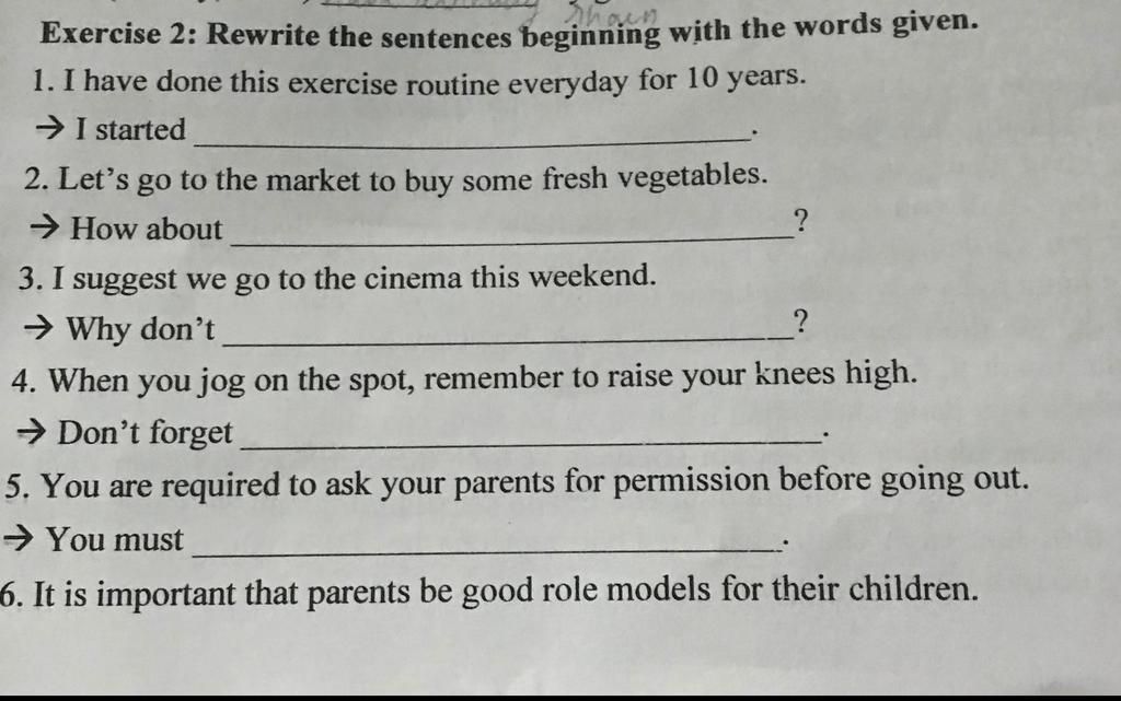 Exercise 2: Rewrite the sentences beginning with the words given. 1. I ...