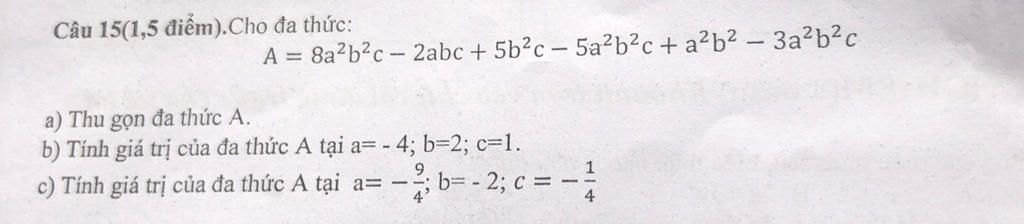 Câu 15(1,5 điểm).Cho đa thức: a) Thu gọn đa thức A. A = 8a2b2c-2abc ...
