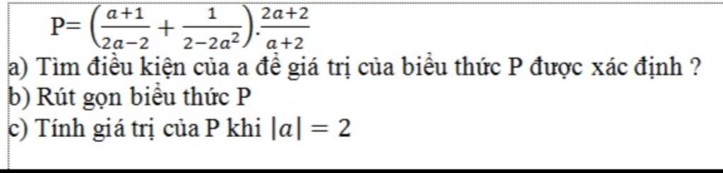 a+1 1 P= + 2a+2 2a-2 2-2a2a+2 a) Tìm điều kiện của a để giá trị của ...