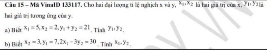 Câu 15 – Mã VinalD 133117. Cho hai đại lượng tỉ lệ nghịch x và y, X, X2 ...