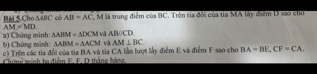 Bài 5.Cho ABC có AB = AC, M là trung điểm của BC. Trên tia đối của tia ...