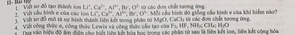 II- Bải tập 1. Viết sơ đồ tạo thành ion Li*, Ca2+, Al3+, Br, O2 từ các ...