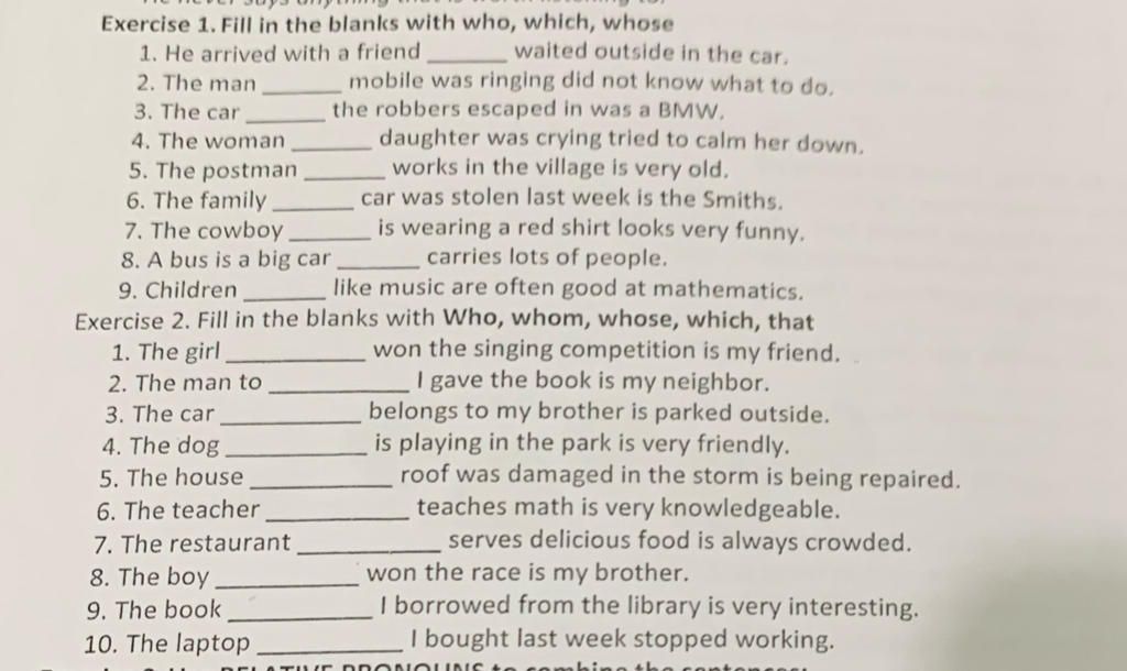 Exercise 1. Fill in the blanks with who, which, whose 1. He arrived ...