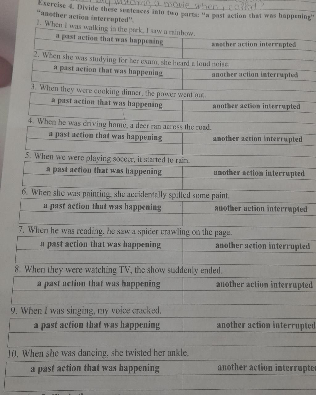 Exercise 4. Divide these sentences into two parts: "a past action that ...
