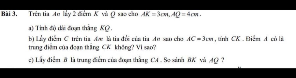 Bài 3. Trên tia An lấy 2 điểm K và Q sao cho AK = 3cm, AQ=4cm. a) Tính độ dài đoạn thẳng KQ. b ...