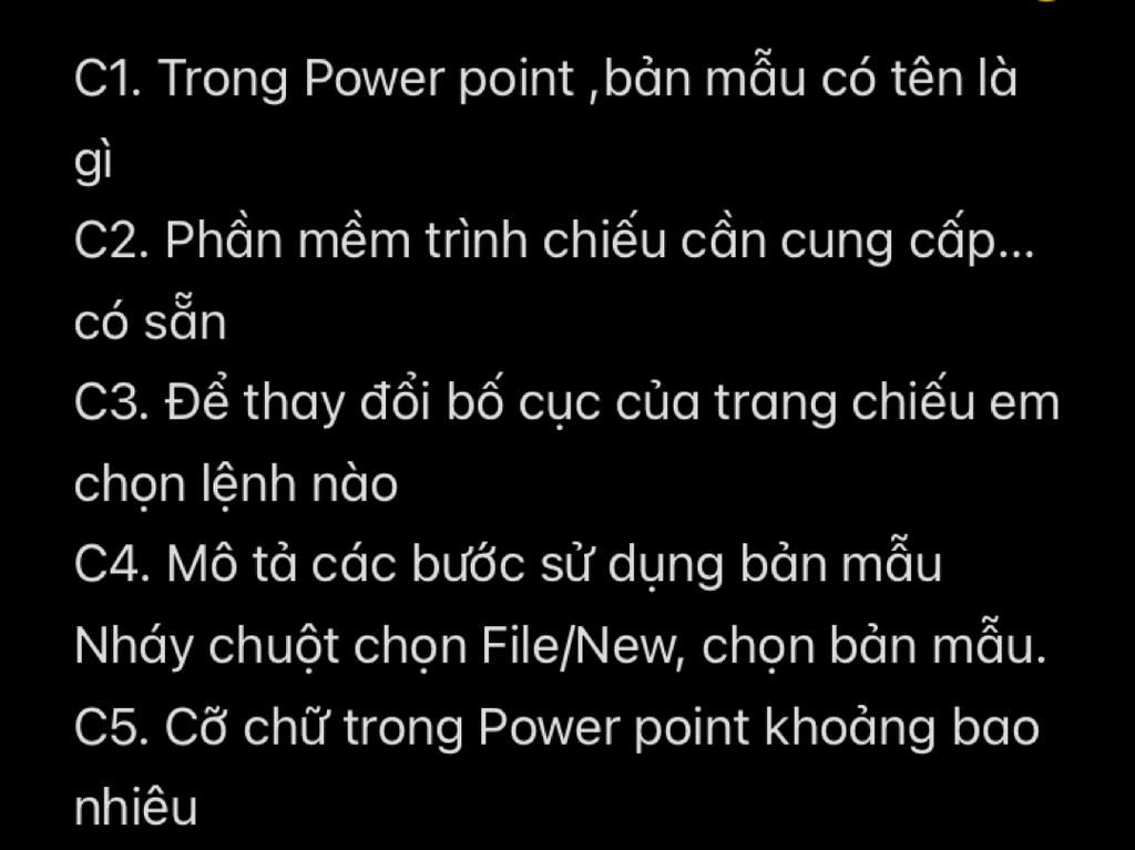 C1. Trong Power point,bản mẫu có tên là gì C2. Phần mềm trình chiếu cần ...
