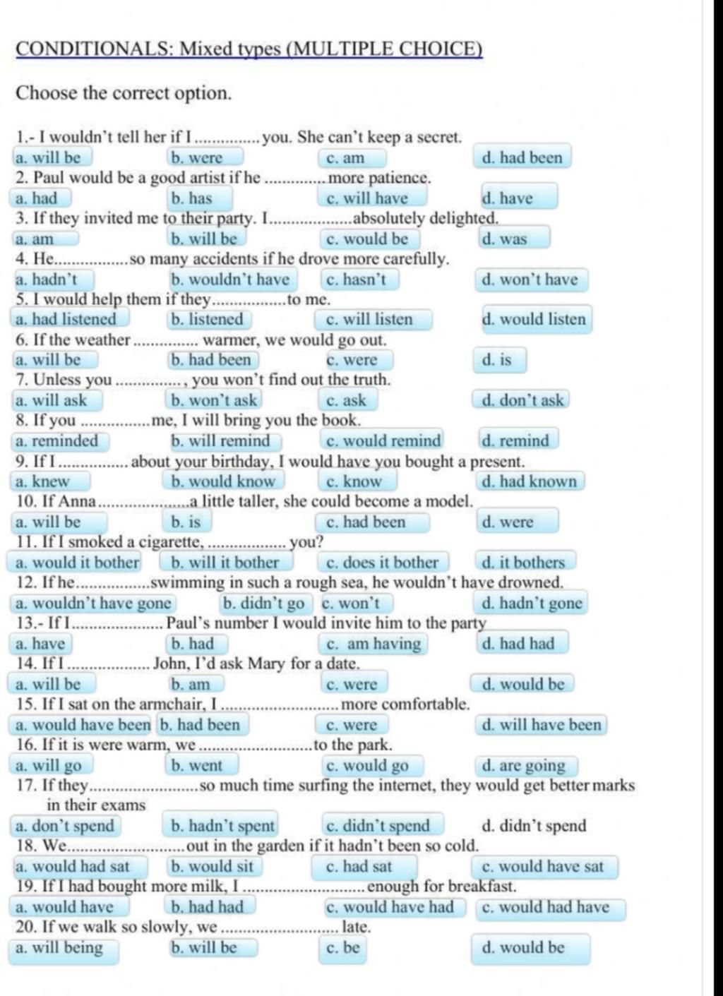CONDITIONALS: Mixed types (MULTIPLE CHOICE) Choose the correct option. 1.- I wouldn't tell her ...